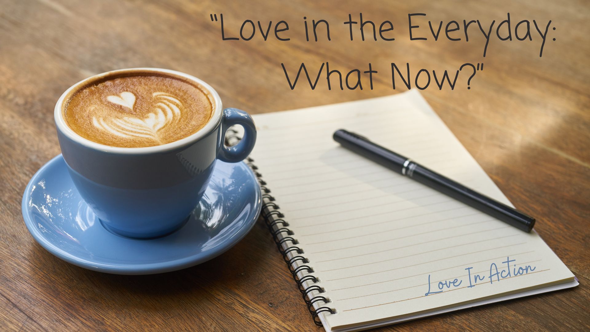 Love in the Everyday: What Now? - Saint Paul's UMC